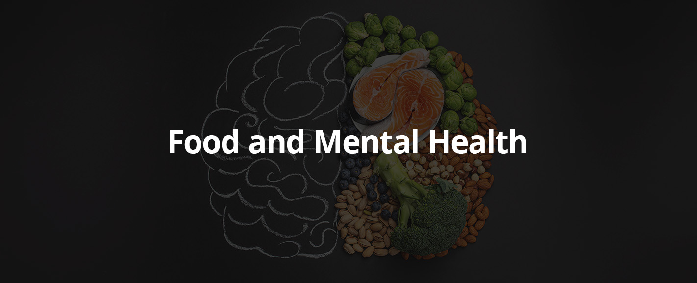 Food and Mental Health: How Food Affects the Body and Mind