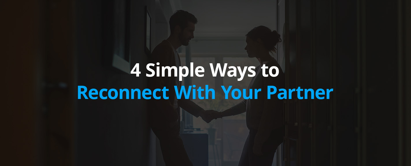 4 Simple Ways to Reconnect With Your Partner